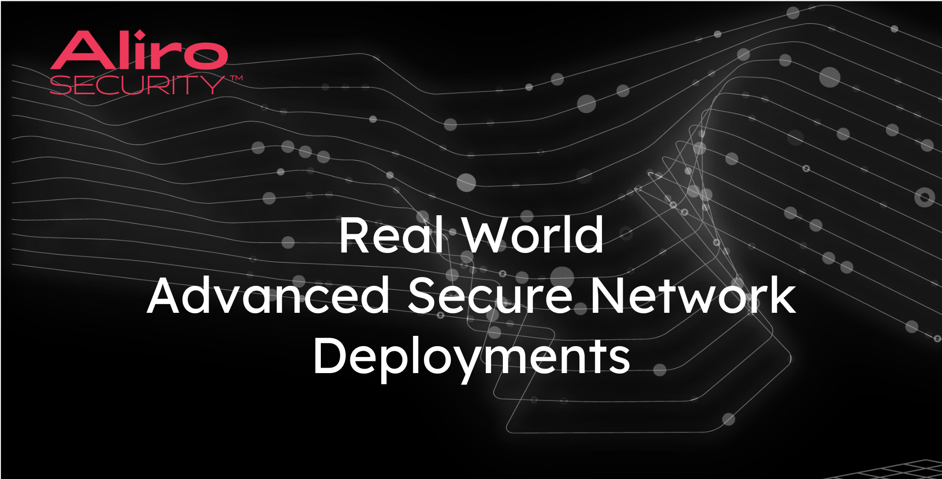 Real World Advanced Secure Network Deployments