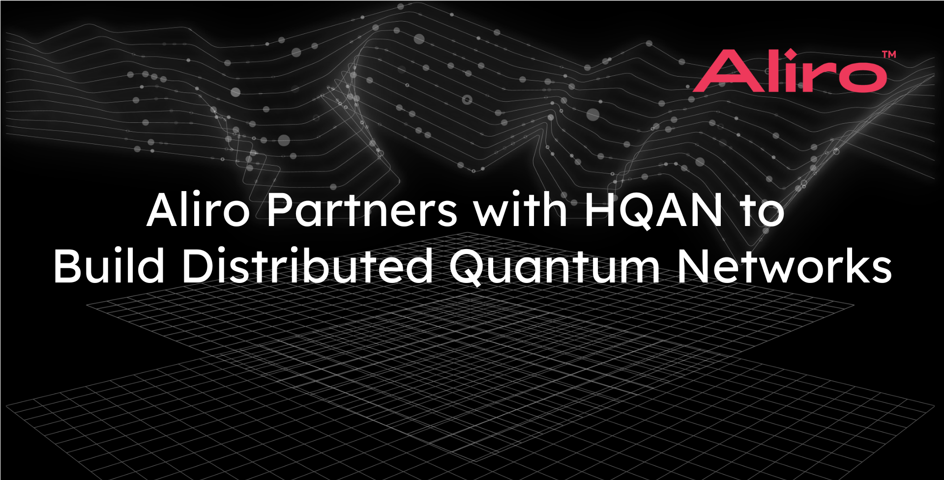 Aliro Partners with HQAN to Build Distributed Quantum Networks